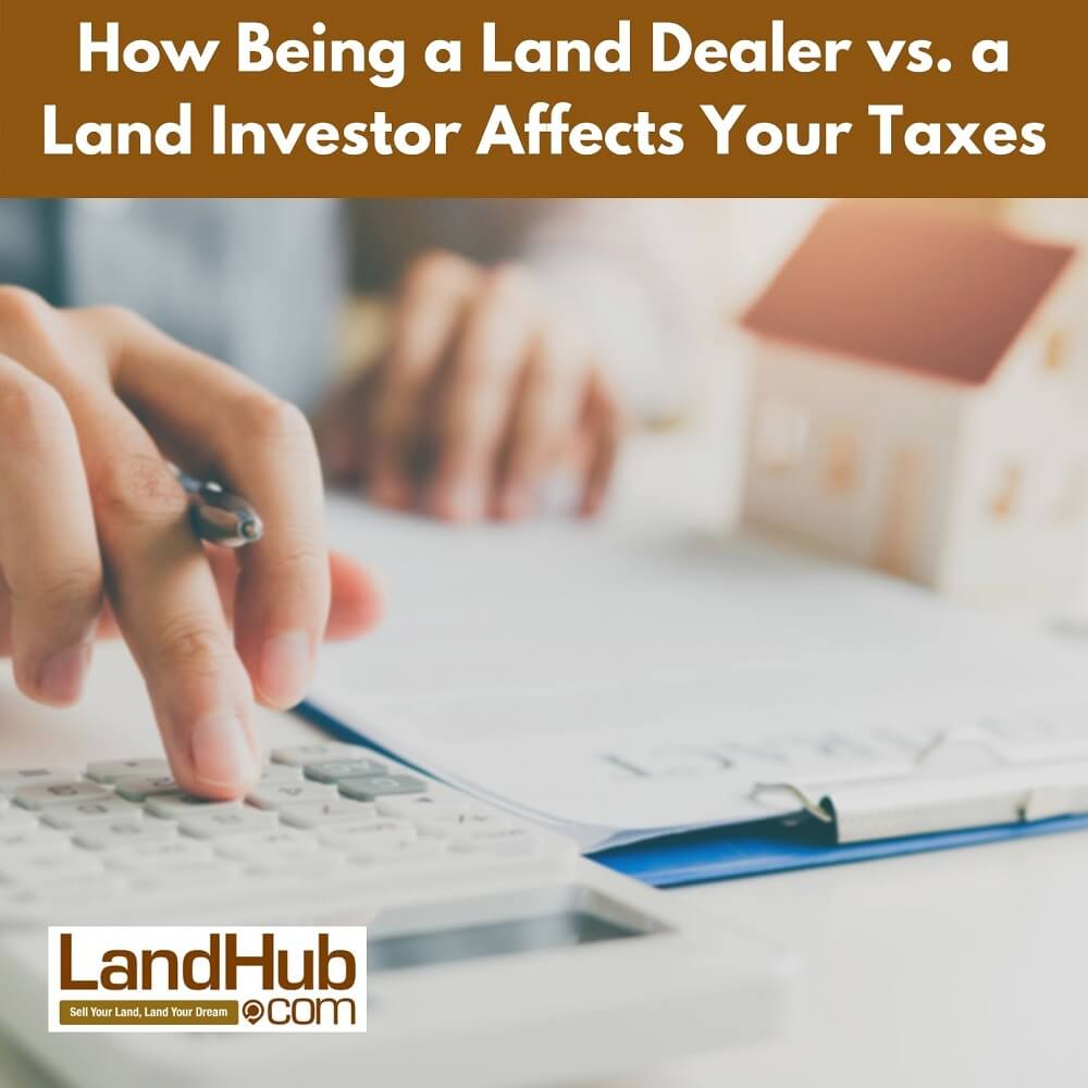 How Being a Land Dealer vs. a Land Investor Affects Your Taxes | LandHub
