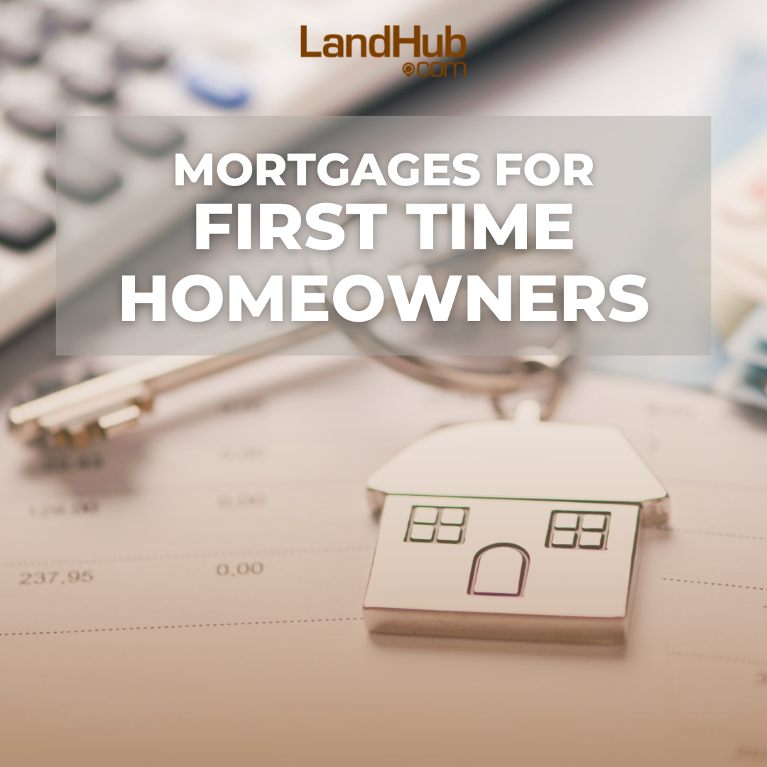 Mortgages for First Time Homeowners | LandHub
