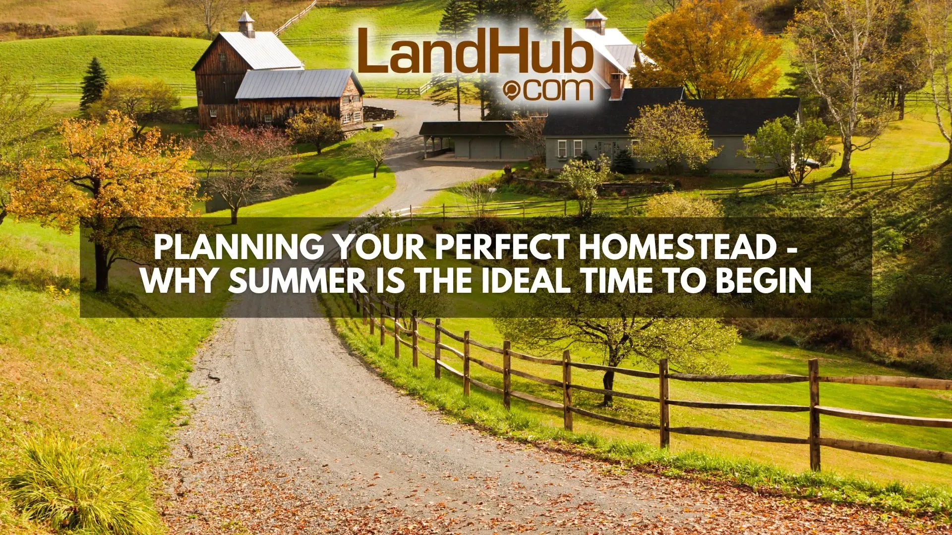 Planning Your Perfect Homestead: Why Summer Is the Ideal Time to Begin ...