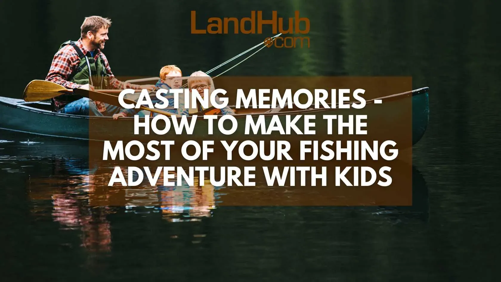 Casting Memories - How to Make the Most of Your Fishing Adventure with ...