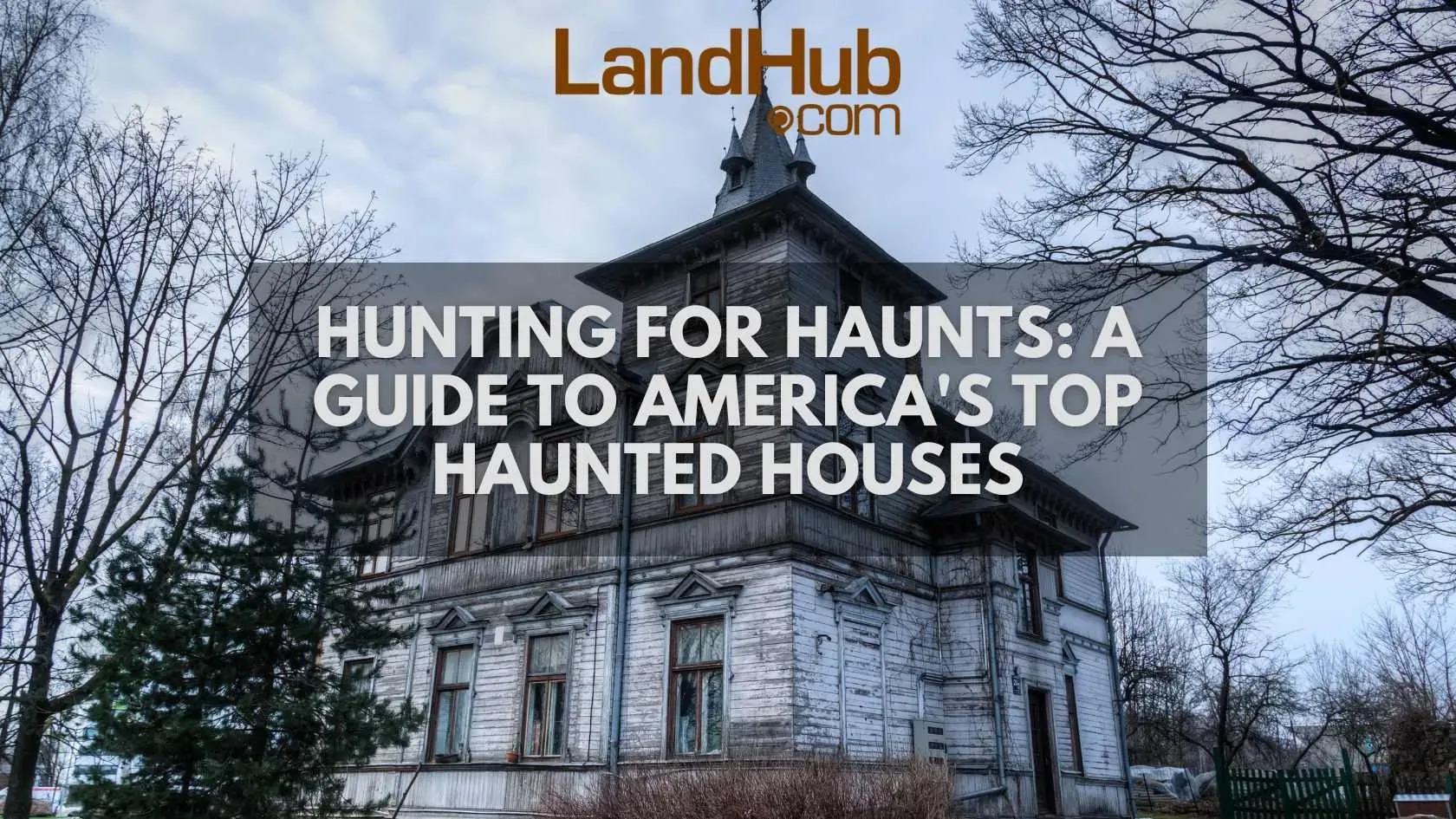 Hunting for Haunts: A Guide to America's Top Haunted Houses | LandHub