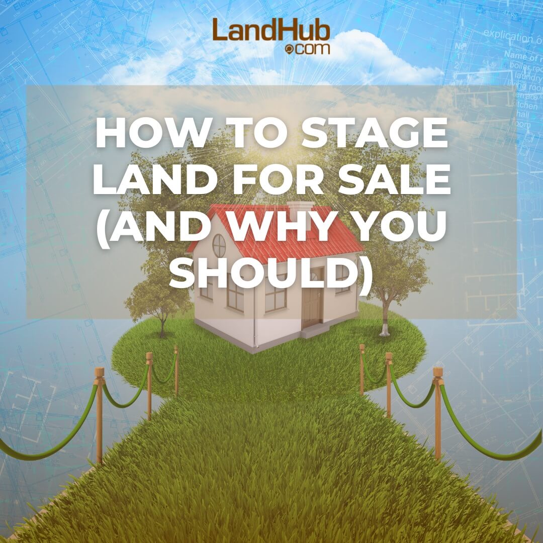 How to Stage Land for Sale (and Why You Should) | LandHub